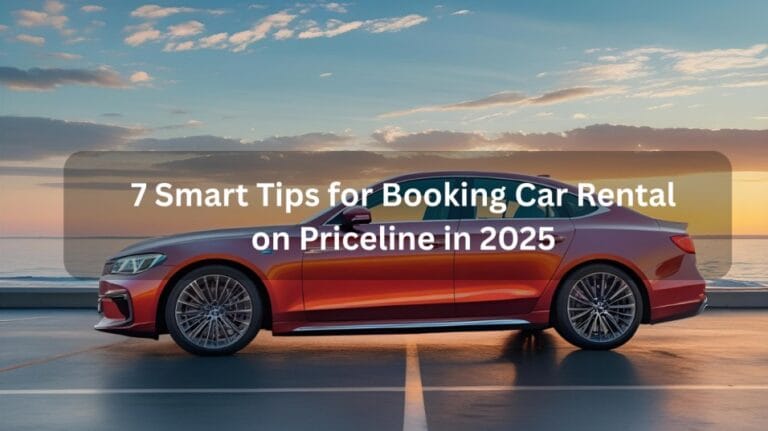 7 Smart Tips for Booking a Car Rental on Priceline in 2025